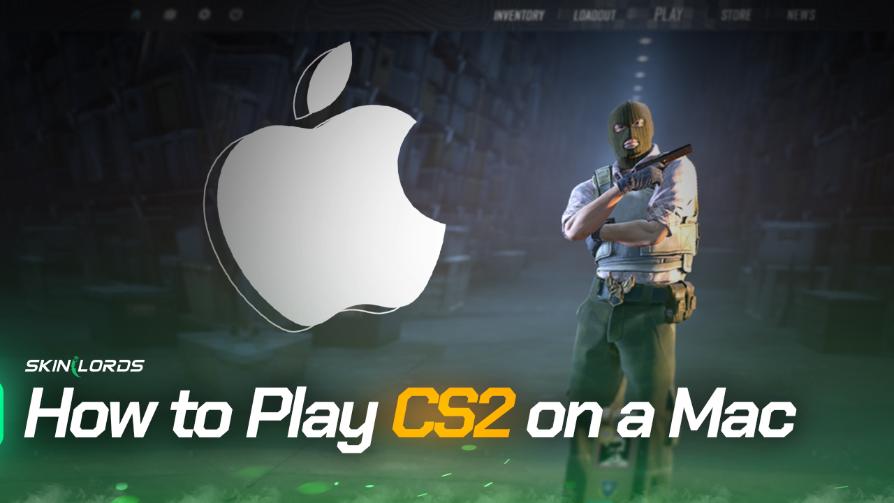 CS2 For Mac - How to Play CS2 on a Mac - SkinLords